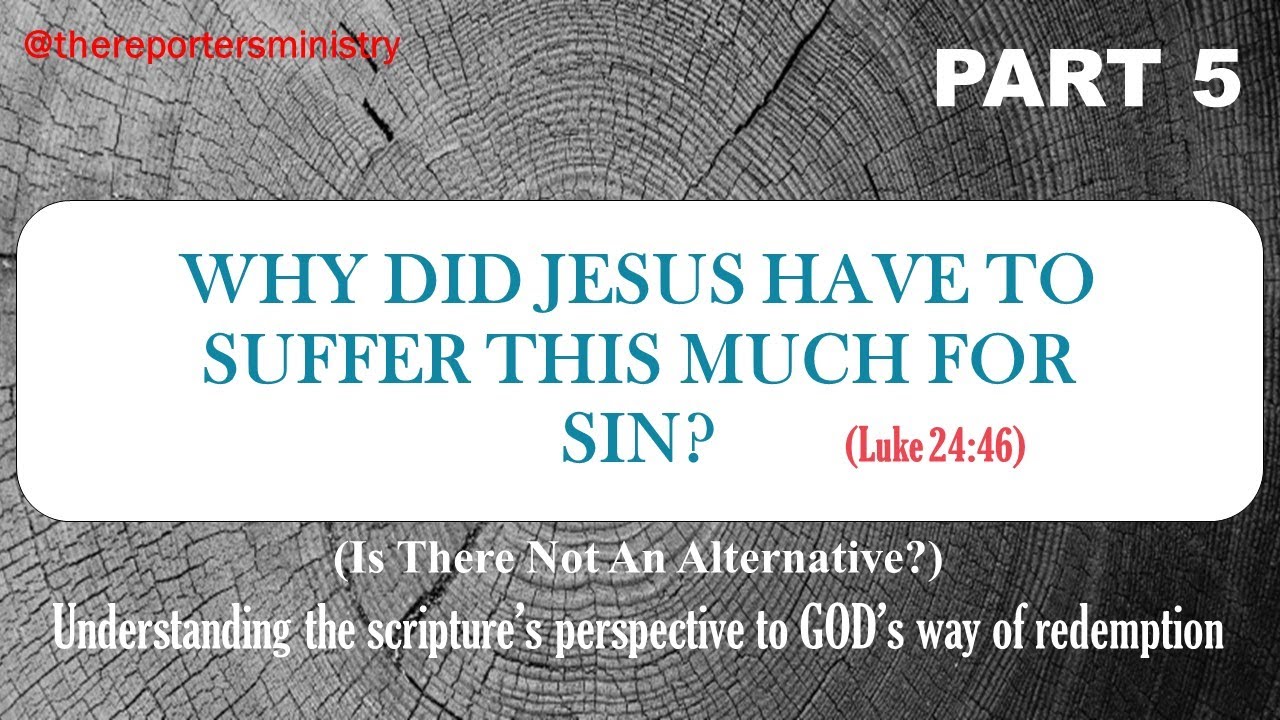 GOD AND YOU: WHY DID JESUS HAVE TO SUFFER THIS MUCH FOR SIN? - PART 5 ...