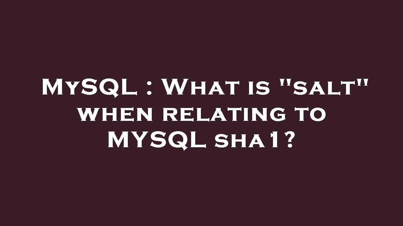MySQL : What is "salt" when relating to MYSQL sha1? - YouTube