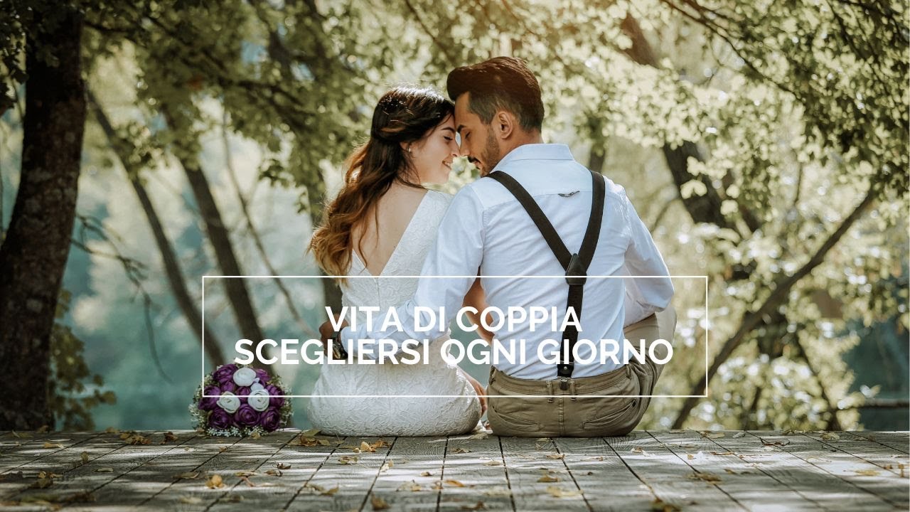 VITA DI COPPIA scegliersi ogni giorno - YouTube