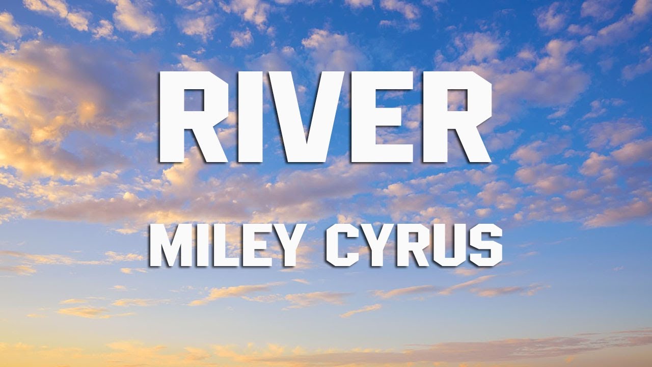 Miley Cyrus - River (Lyrics) - YouTube