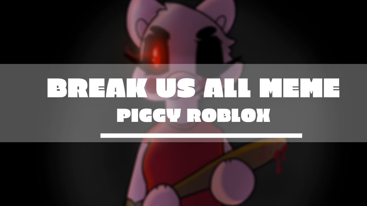 Break us all || Animation meme || Piggy roblox - YouTube