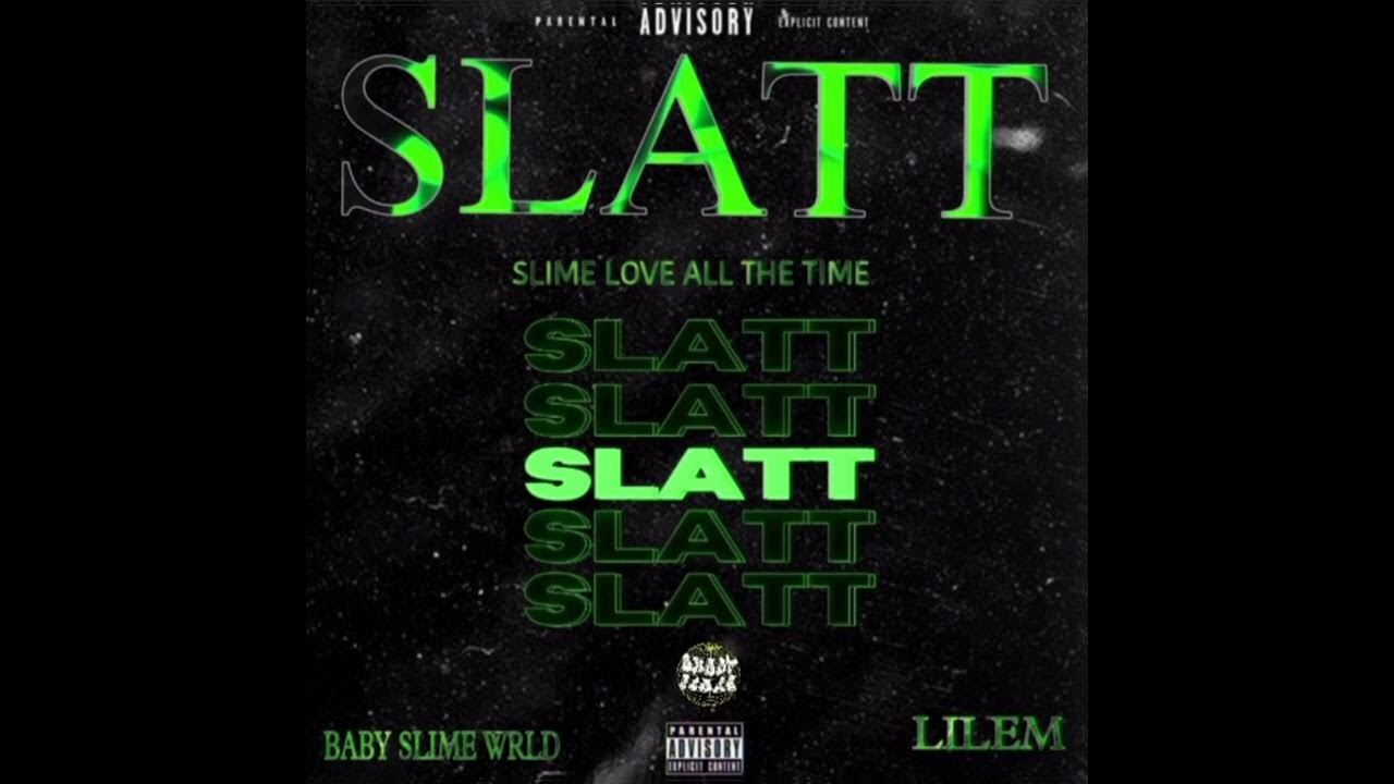 slatt slatt (official audio). LILEM X BABY SLIME WRLD - YouTube