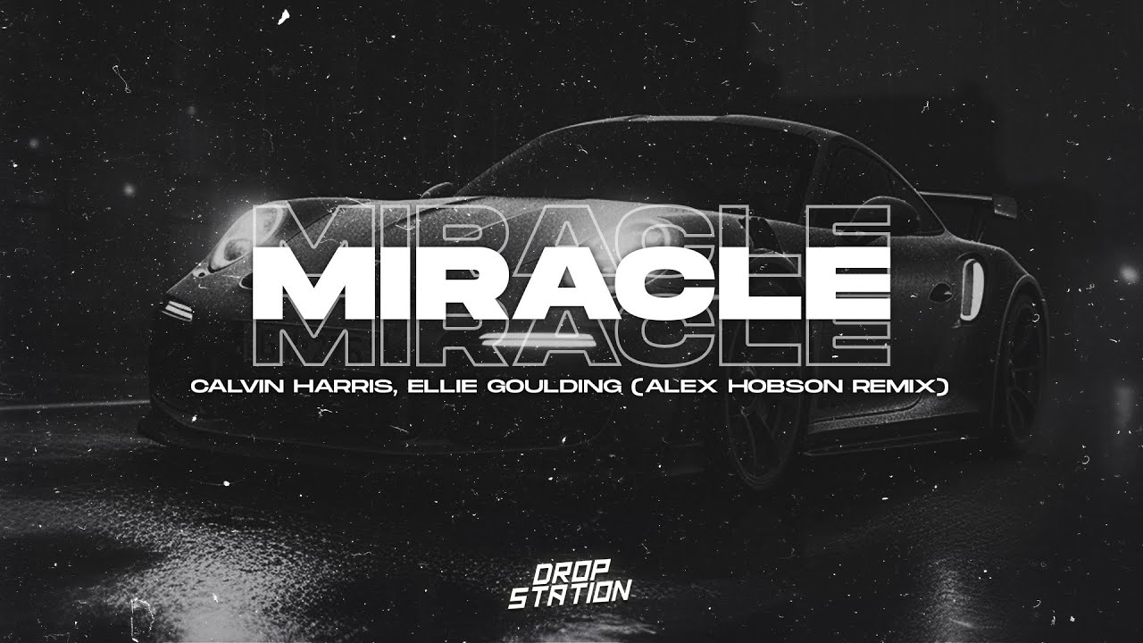 Calvin Harris, Ellie Goulding - Miracle (Alex Hobson Remix) [Bass ...