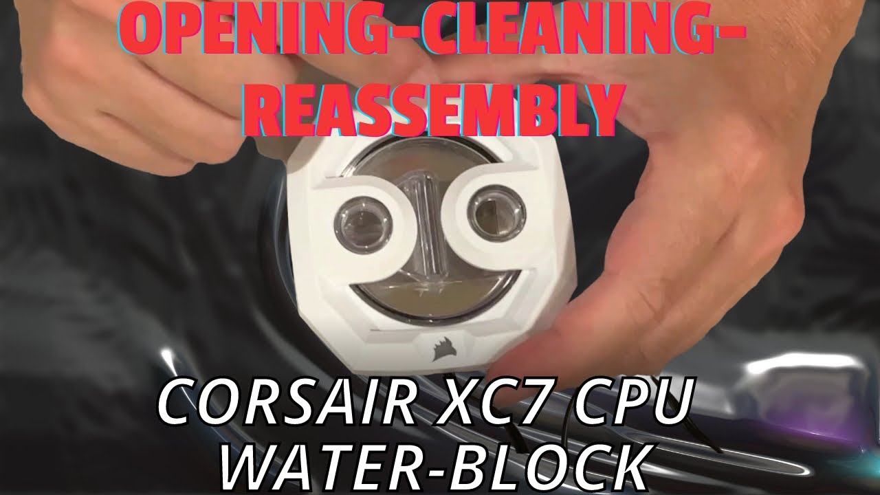 Opening, cleaning, and reassembling the Corsair XC7 CPU block. Detailed ...