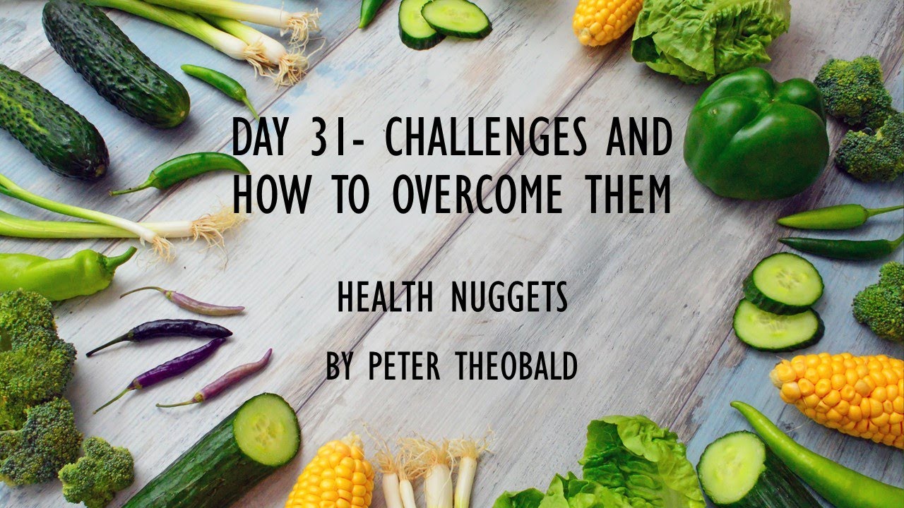 Challenges & How To Overcome Them | Health Nuggets Day 31- By Peter ...