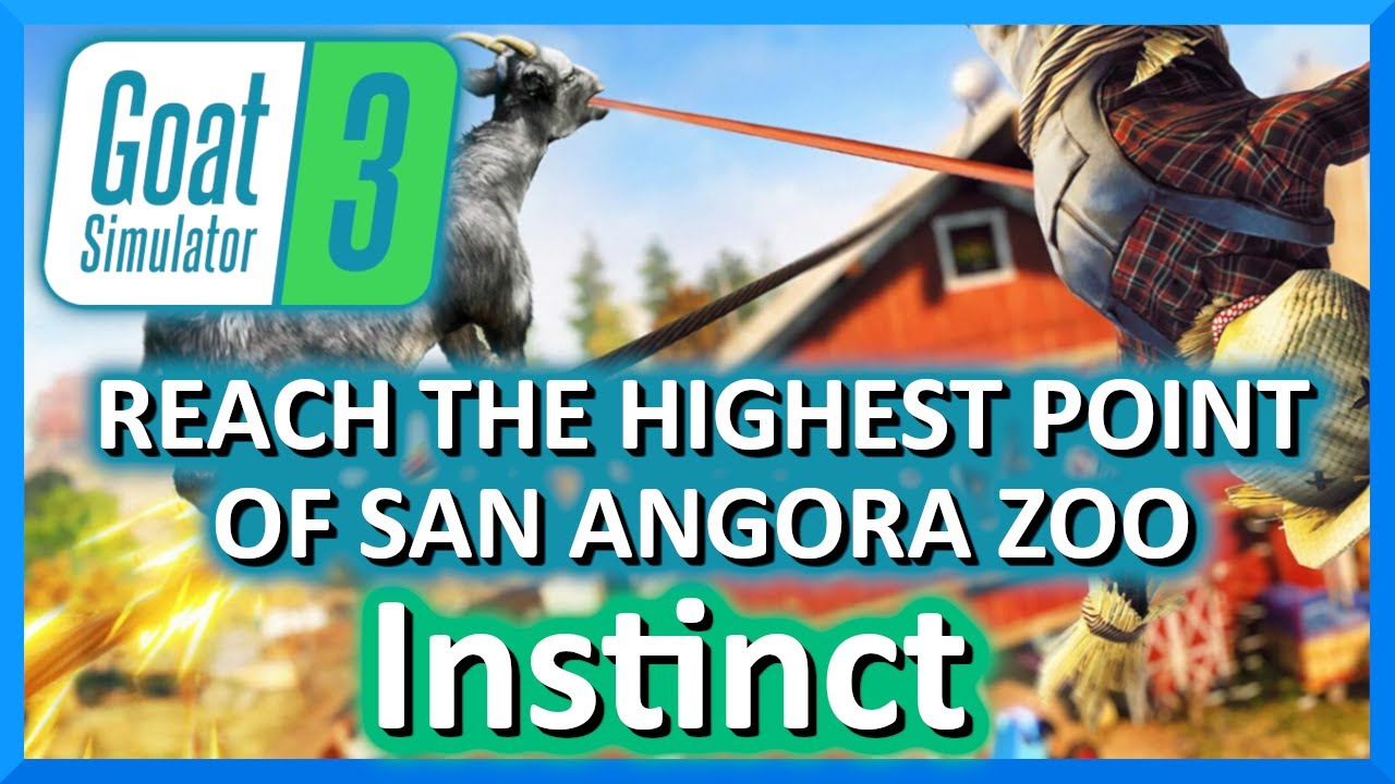 Reach The Highest Point Of San Angora Zoo Instinct - Goat Simulator 3 ...