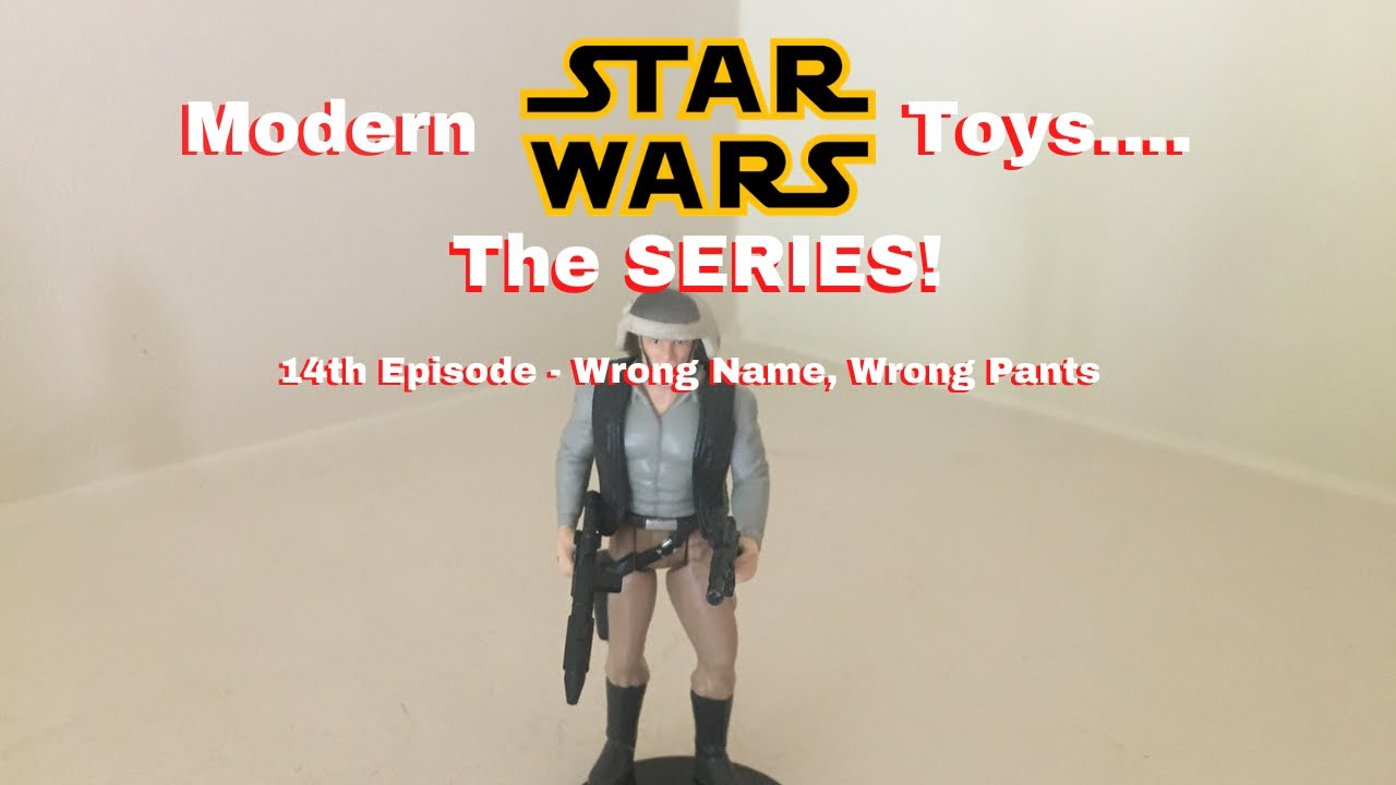 Modern Star Wars Toys - the SERIES!~ 14th Episode: Wrong Name, Wrong ...