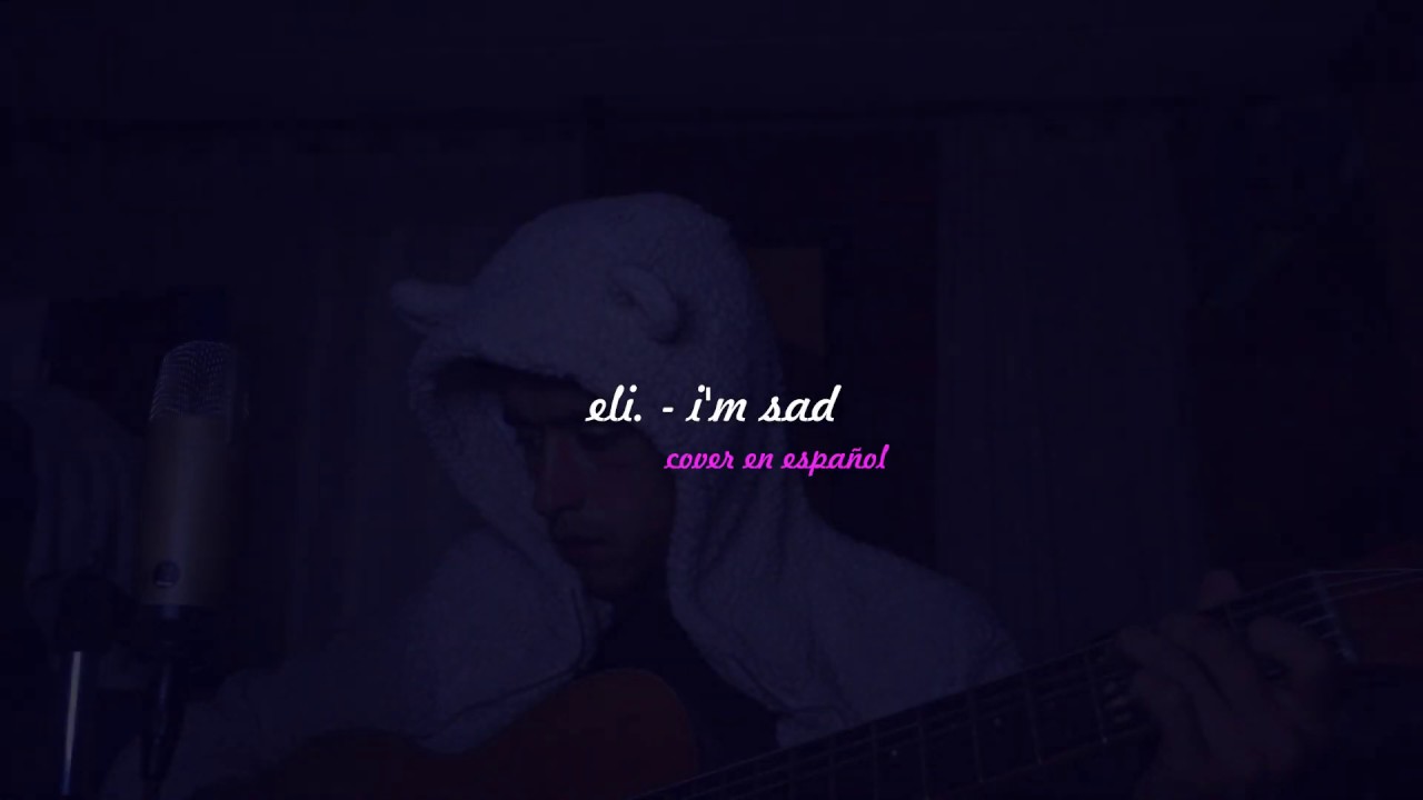 eli. - i'm sad / cover en español / guitar cover - YouTube