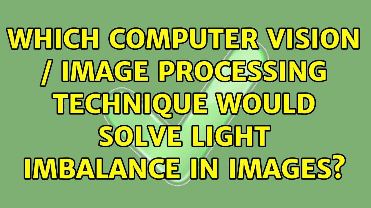 Which Computer Vision / Image Processing technique would solve light ...