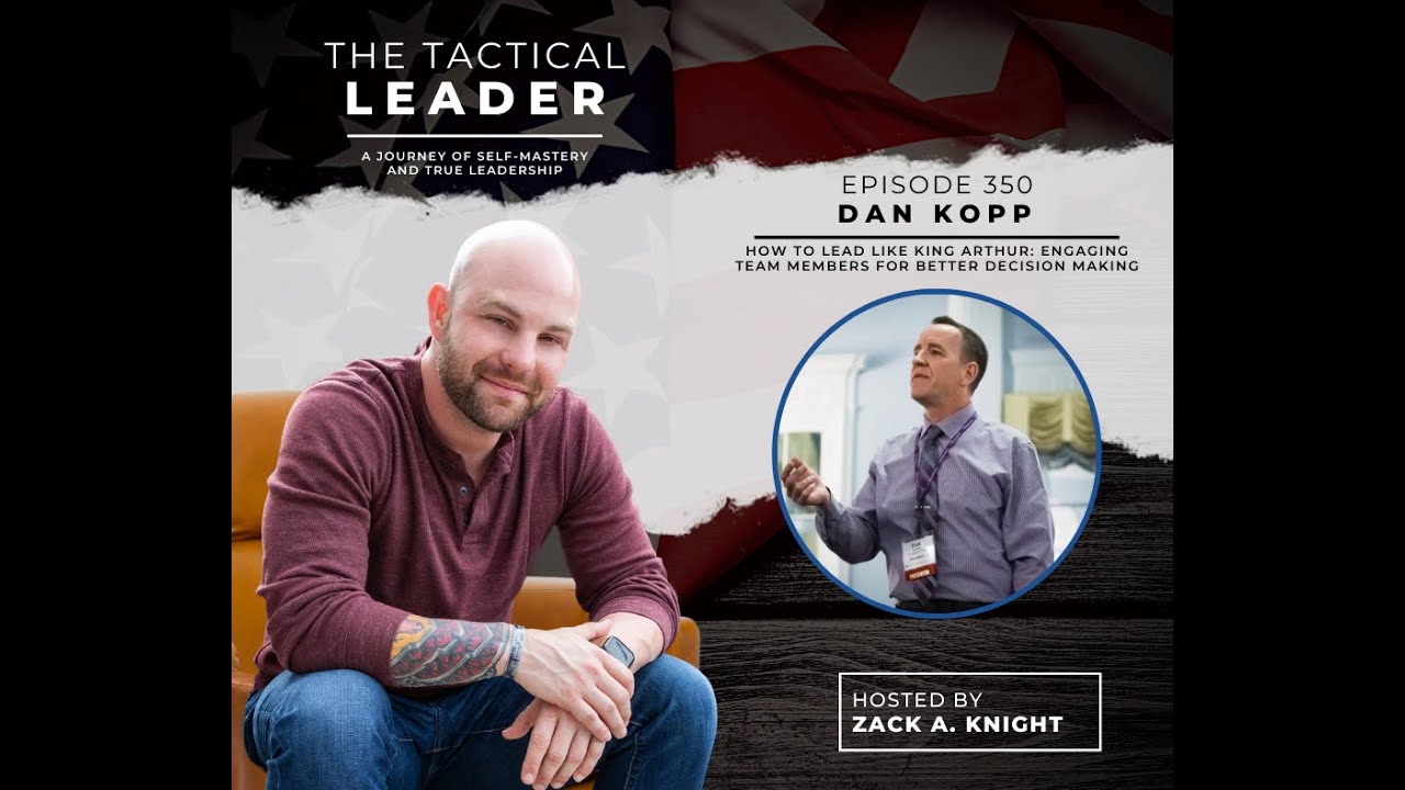 Ep 350: How To Lead Like King Arthur: Engaging Team Members For Better Decision Making with Dan ...