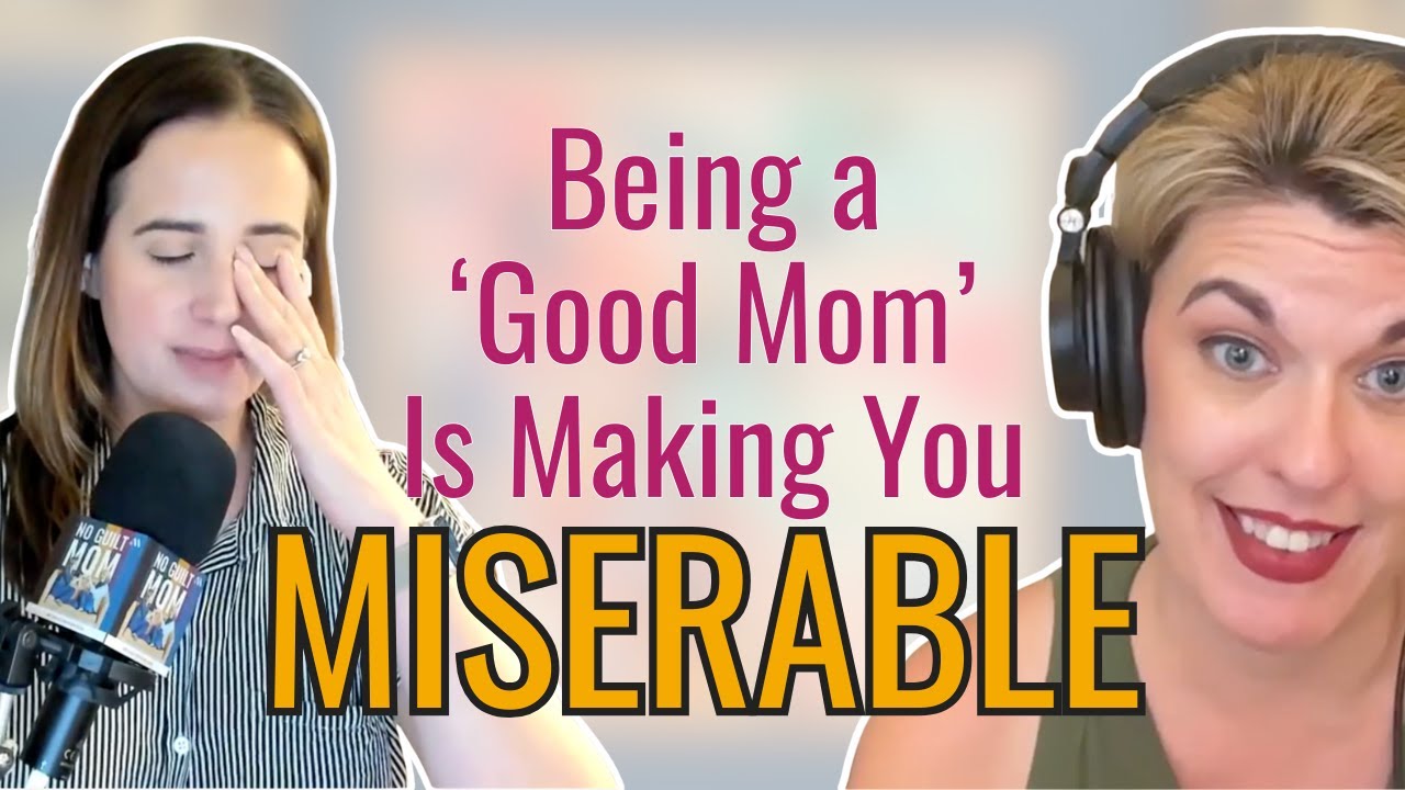 The Truth About Being a 'Good Mom' (And Why It's Making You Miserable ...