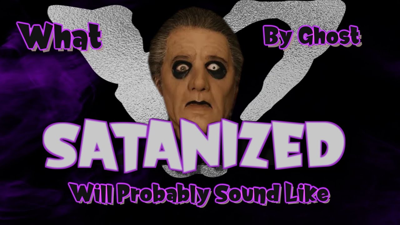 This Is What "Satanized" By Ghost Will PROBABLY Sound Like - YouTube
