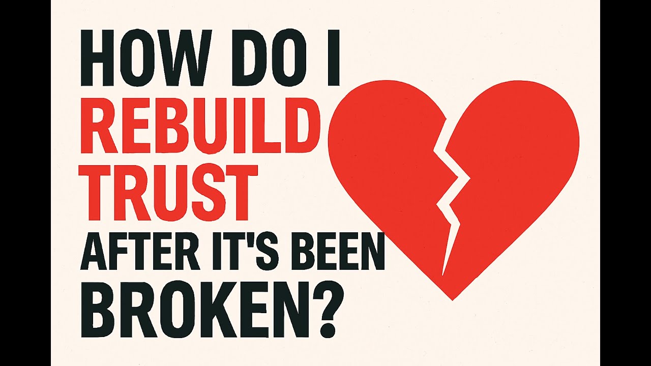 How do I rebuild trust after it's been broken, and is it even possible ...