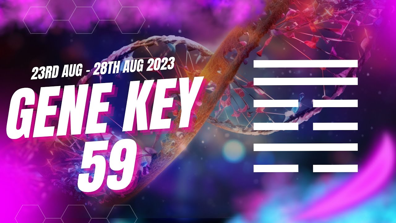 Aug 24th to Aug 28th - Gene Key 59 - Transform Your Intimacy Issues ...