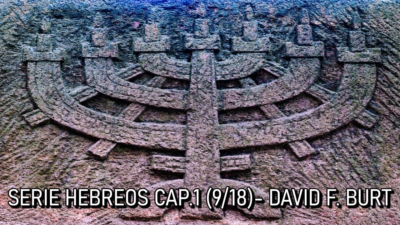SERIE HEBREOS CAP. 1-(9/18)- PS DAVID F. BURT - YouTube