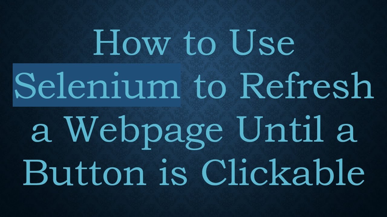 How to Use Selenium to Refresh a Webpage Until a Button is Clickable - YouTube