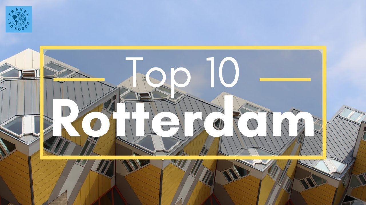 Top 10 Things YOU MUST Do in ROTTERDAM - YouTube