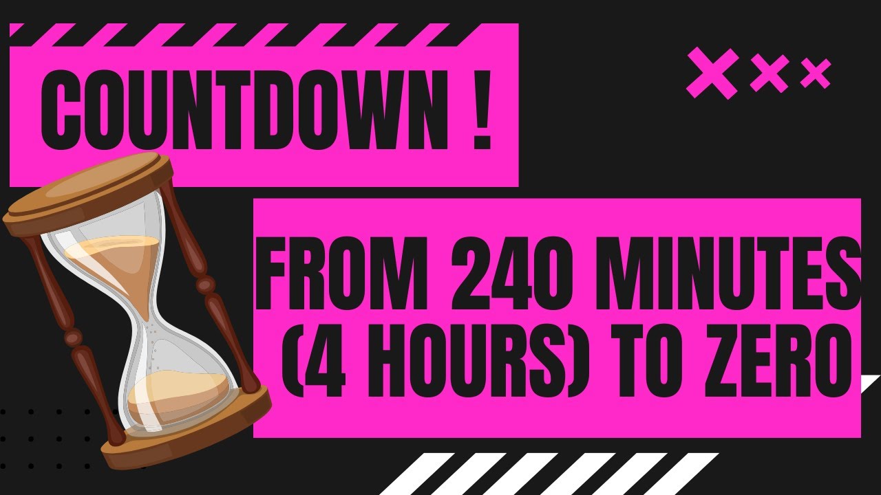Countdown from 240 minutes (4 hours) to zero ! - YouTube