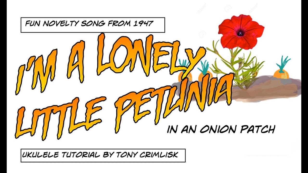 I'M A LONELY LITTLE PETUNIA IN AN ONION PATCH - YouTube