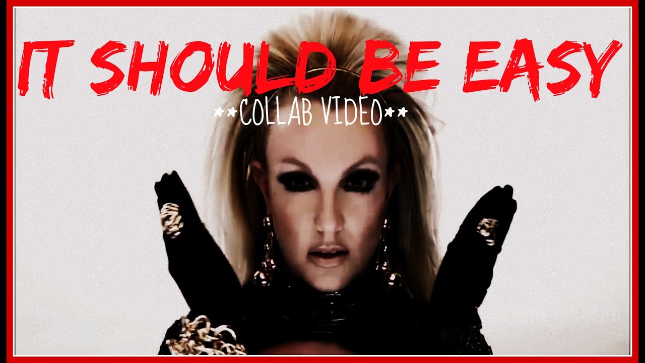Britney Spears - It Should Be Easy (Collab Music Video) HD - YouTube