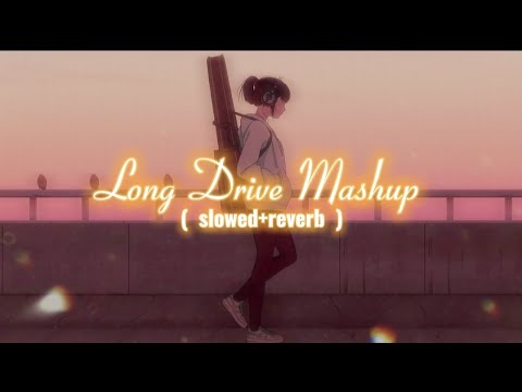Long Drive Mashup || Long Drive Lofi Song Mashup || Slowed+Reverb Lofi ...