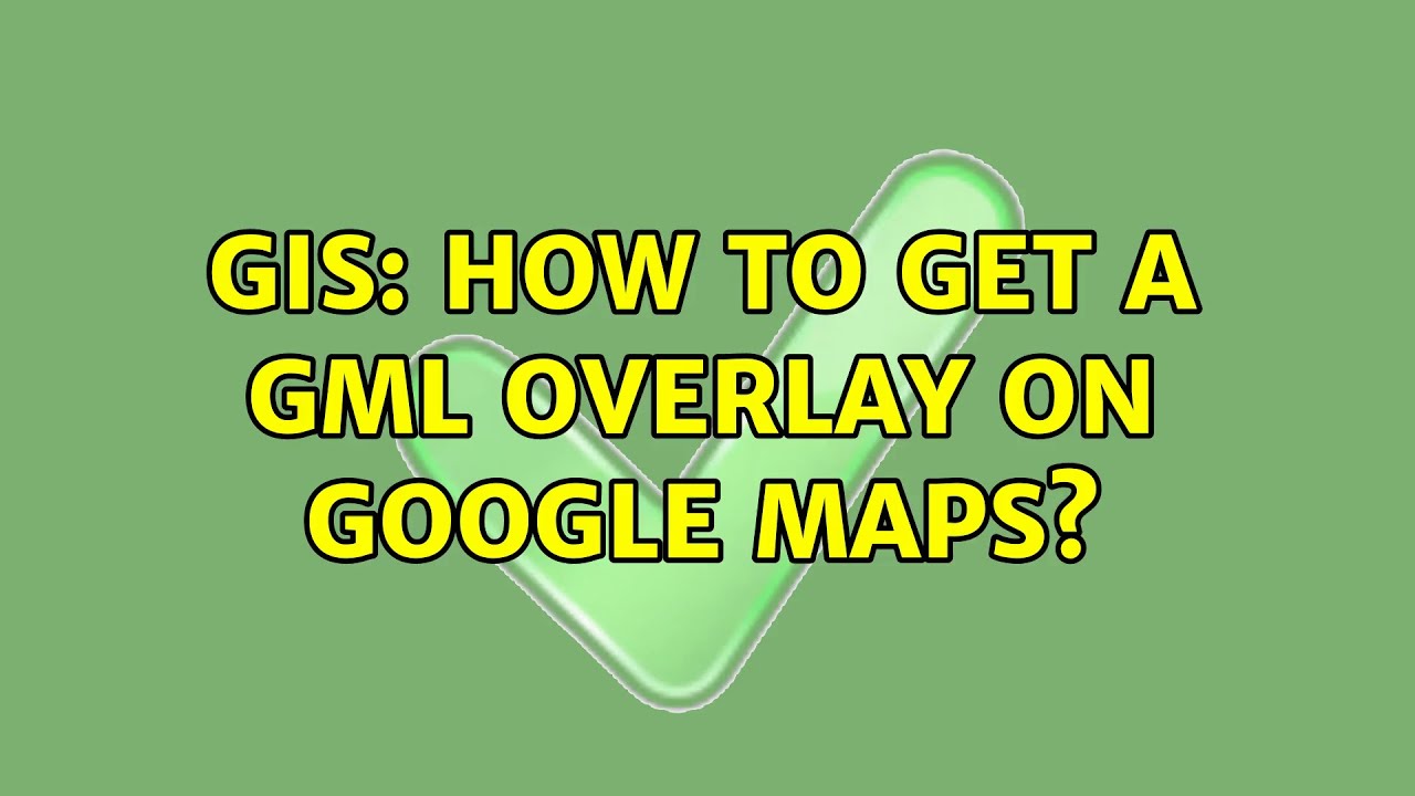GIS: How to get a GML overlay on Google Maps? - YouTube