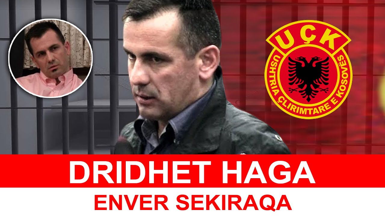 Nga arratia, Enver Sekiraqa DËSHMON në Hagë? Detajet e PATHËNA - Kosova ...