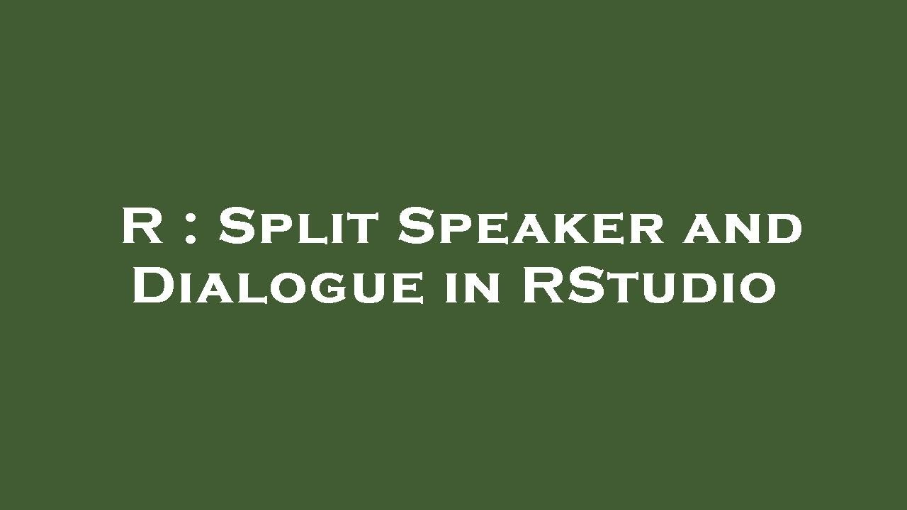 R : Split Speaker and Dialogue in RStudio - YouTube