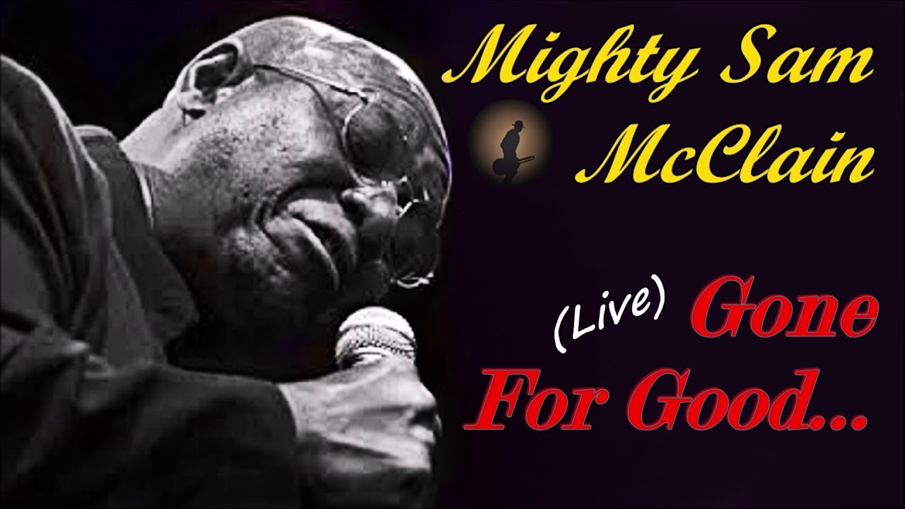 Mighty Sam McClain - Gone For Good [Live] (Kostas A~171) - YouTube