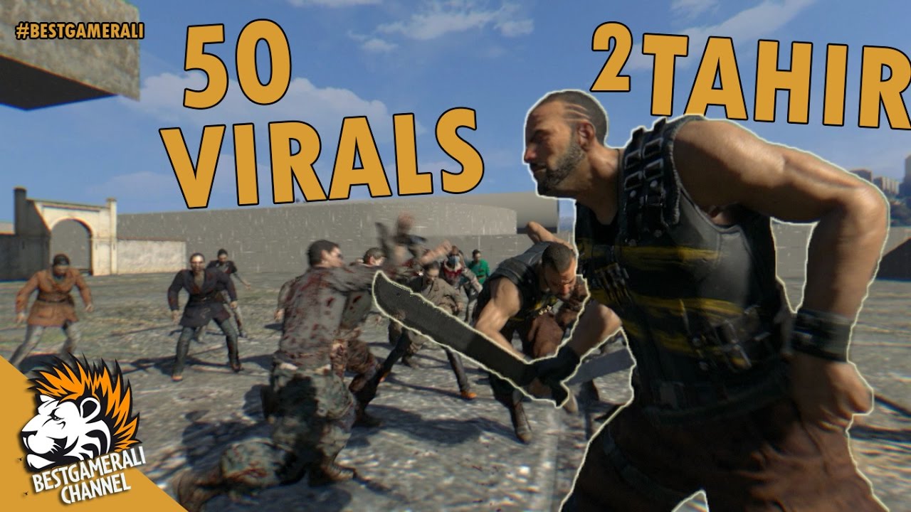 Dying Light - 50 Virals Vs 2 Tahir | Epic Battle Part 1 - YouTube