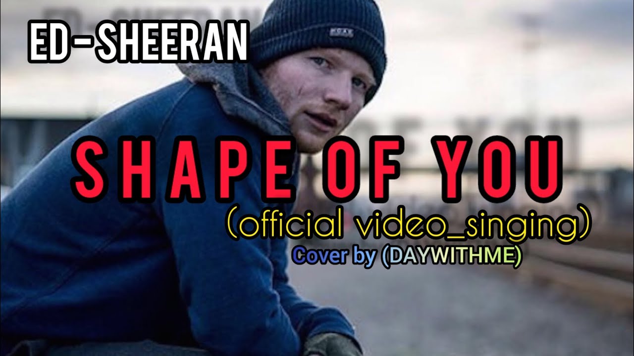 Ed-Sheeran,Shape Of You//(Official video song _singing)//Cover by ...