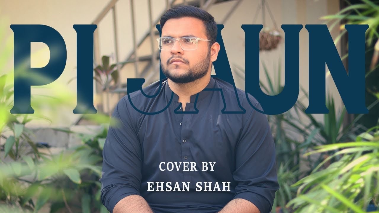 Pi Jaun - Cover | Ehsan Shah | Farhan Saeed Songs - YouTube