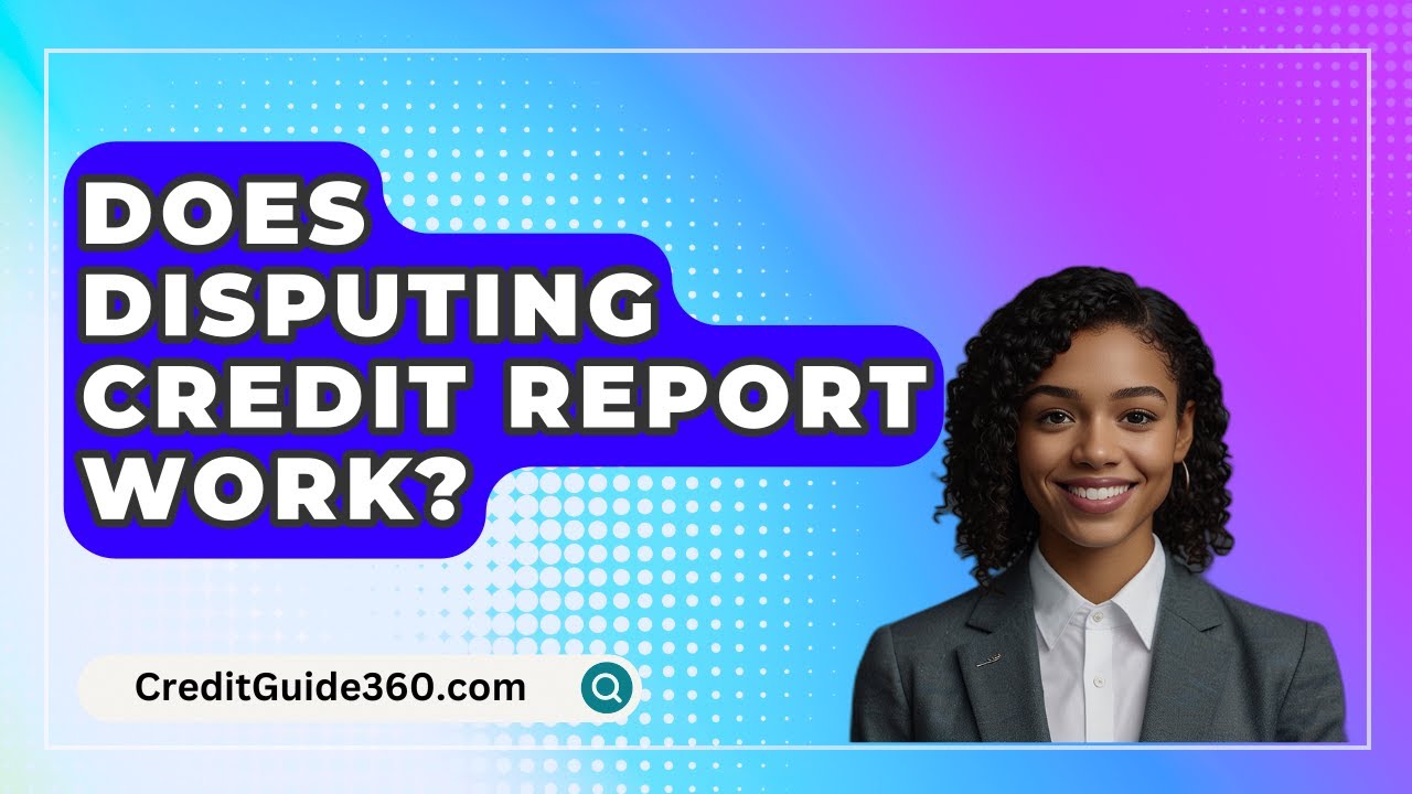 Does Disputing Credit Report Work? - CreditGuide360.com - YouTube