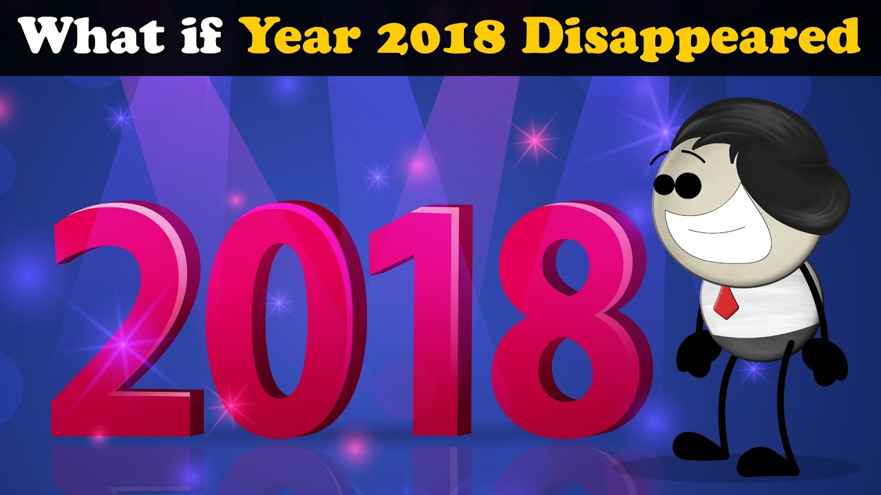 What if Year 2018 Disappeared? + more videos | #aumsum #kids #science # ...