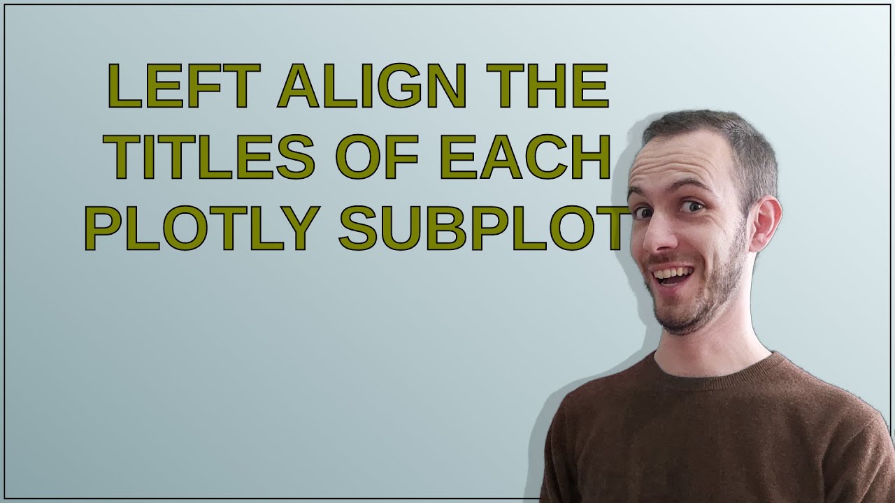Left Align the Titles of Each Plotly Subplot - YouTube