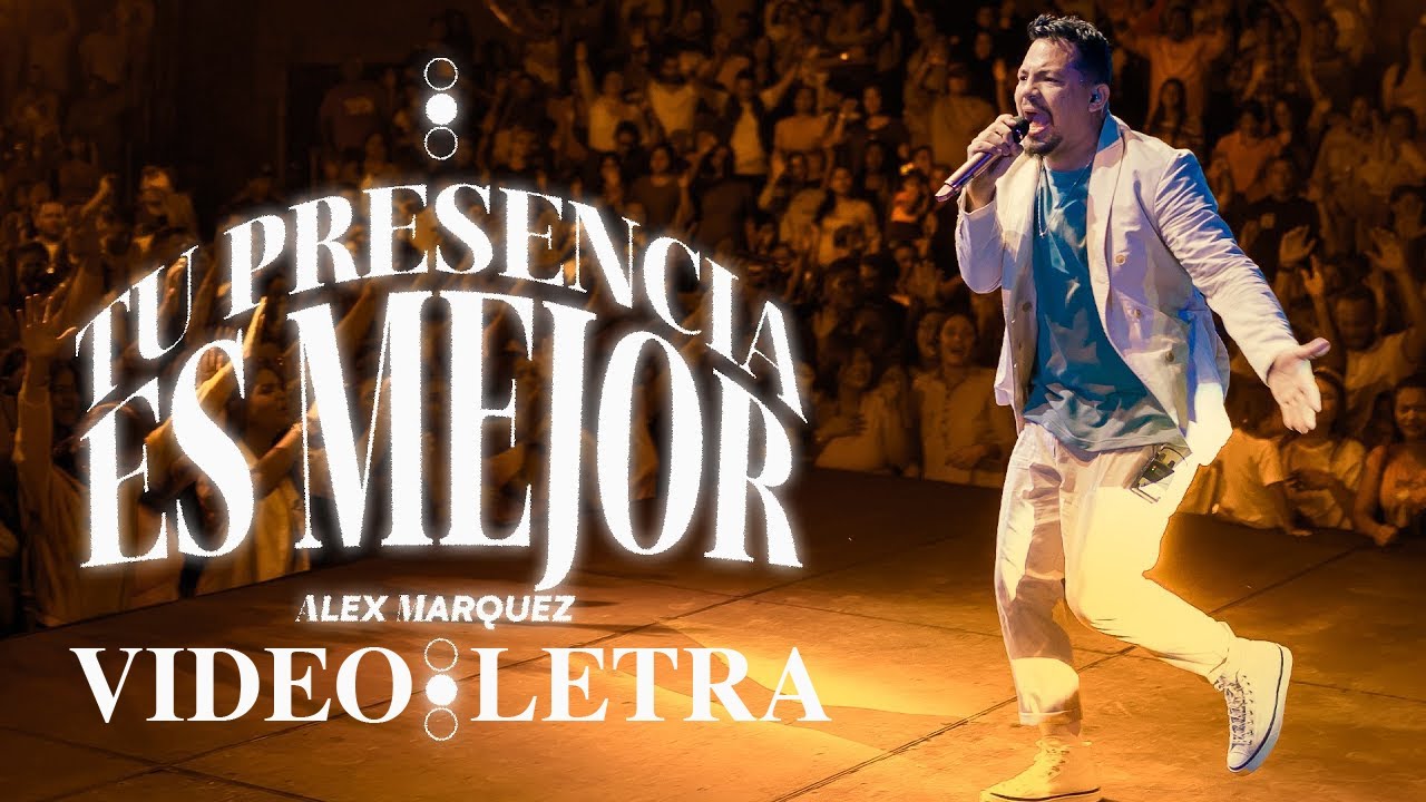 Alex Marquez - TU PRESENCIA ES MEJOR (Letra) Musica Cristiana - YouTube