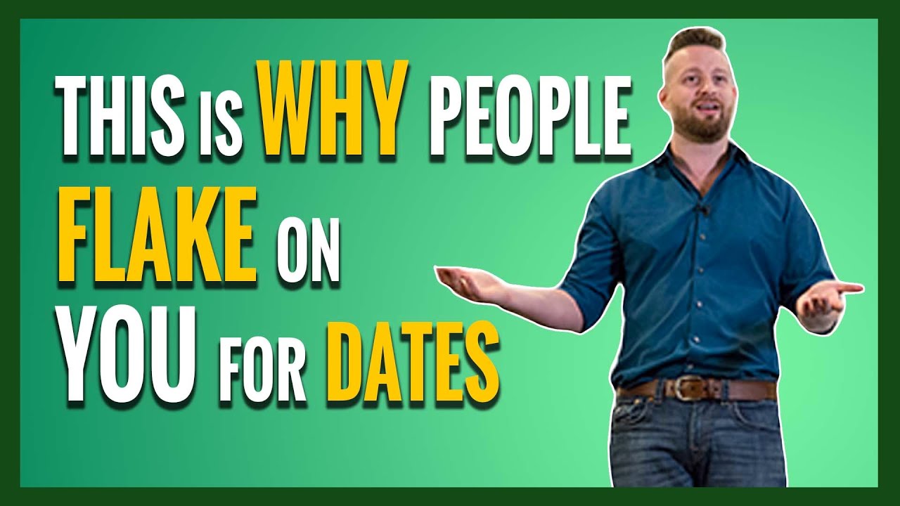This is Why People Flake On You For Dates - YouTube