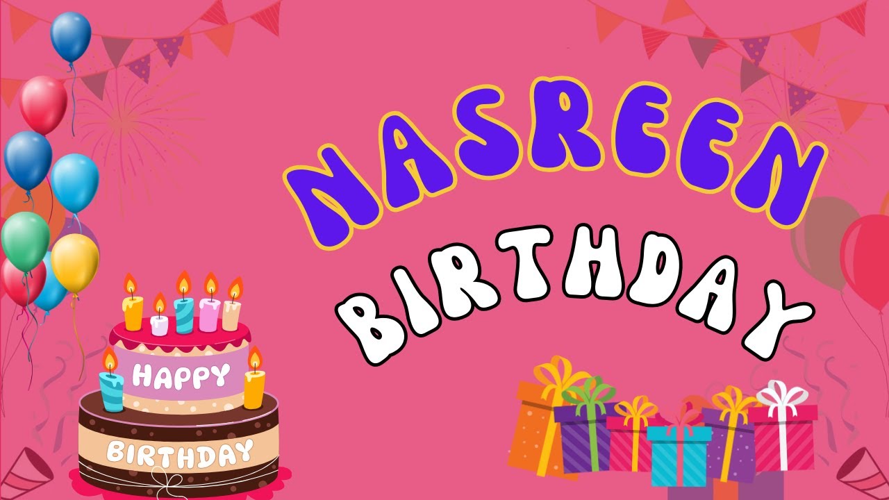 Happy Birthday Nasreen, Birthday of Nasreen, Best Birthday Wishes - YouTube
