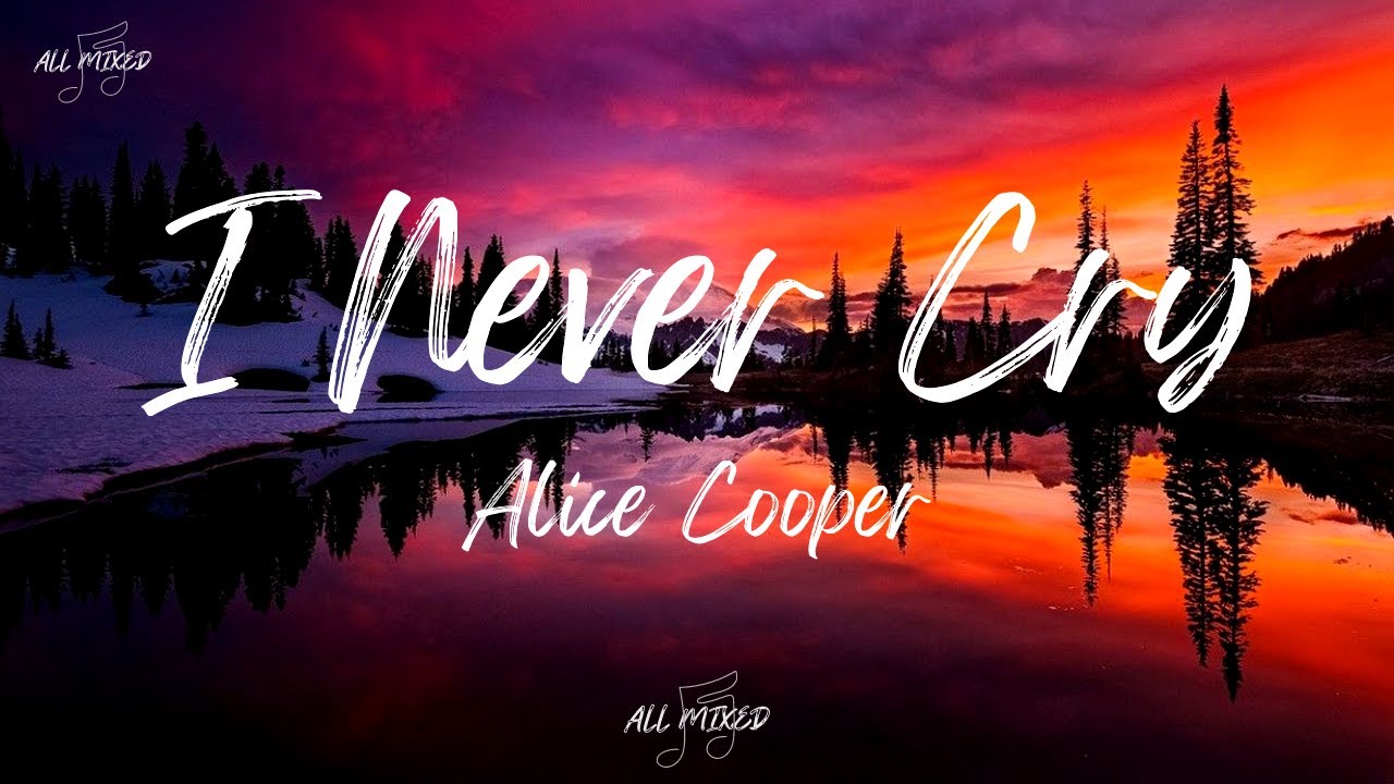 Alice Cooper - I Never Cry (Lyrics) - YouTube