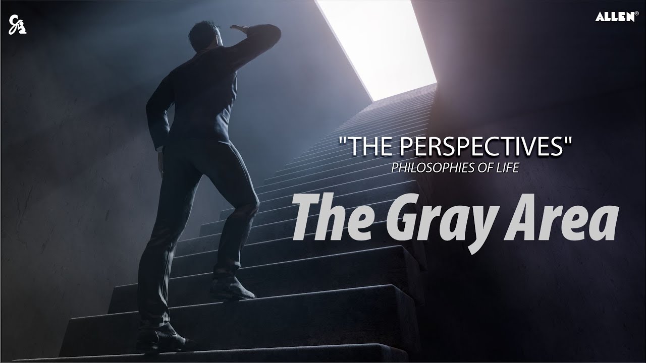 The Gray Area |The Perspectives | Philosophies of Life - YouTube