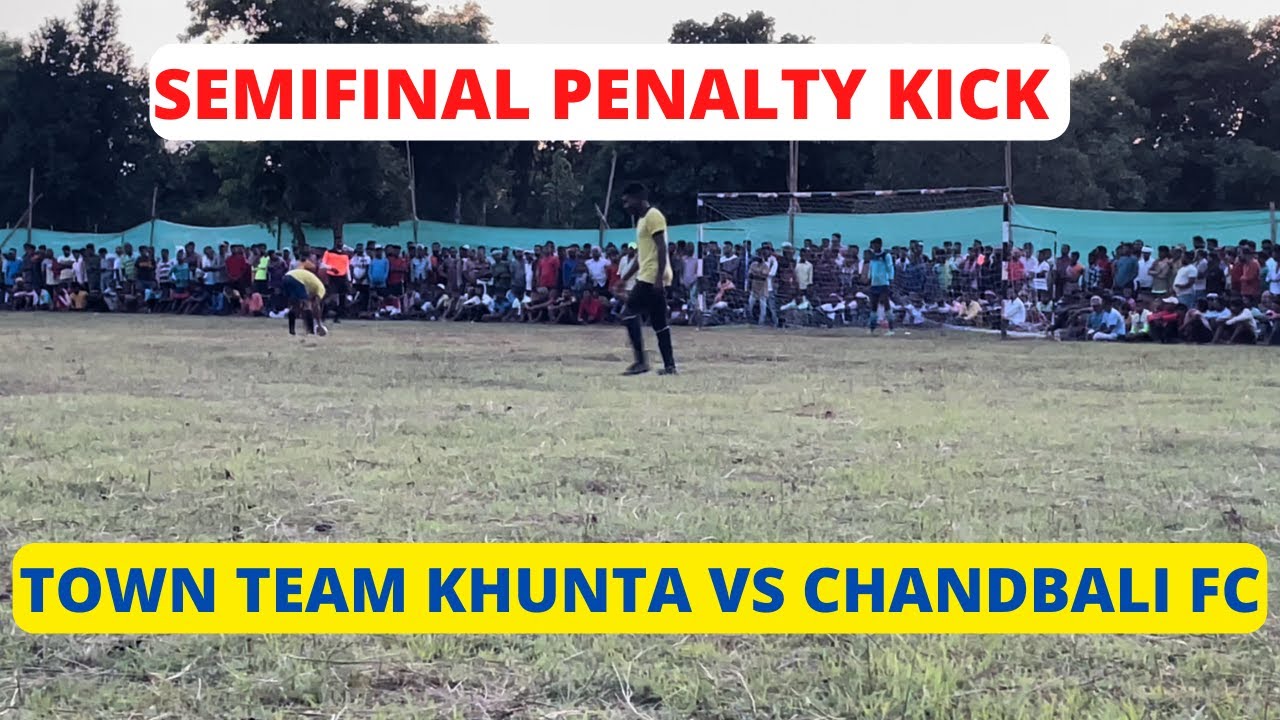 SEMIFINAL PENALTY SHOOT OUT ||TOWN TEAM KHUNTA FC VS CHANDBALI FC ...