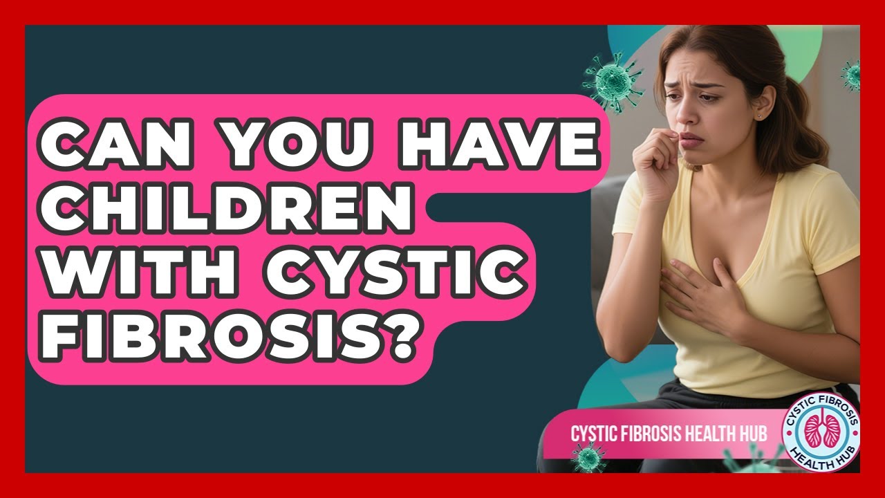 Can You Have Children With Cystic Fibrosis? - Cystic Fibrosis Health ...