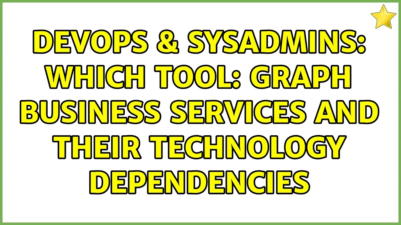 DevOps & SysAdmins: Which tool: graph business services and their technology dependencies - YouTube