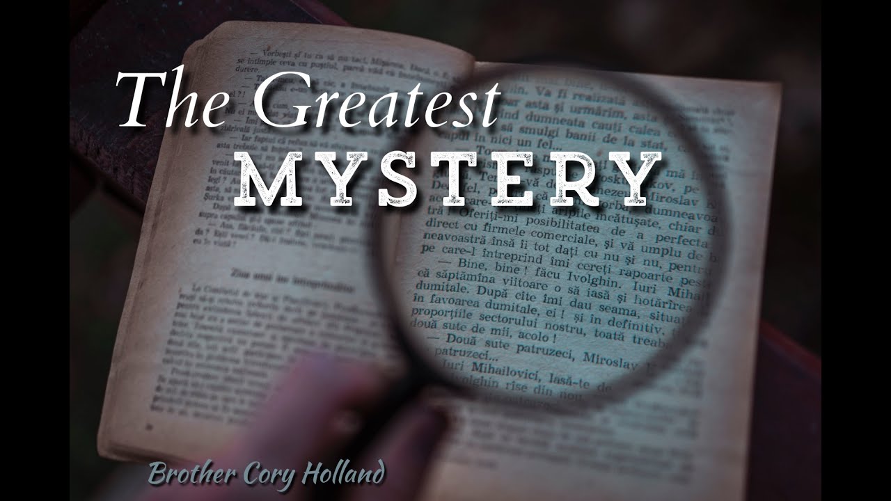 The Greatest Mystery - Brother Cory Holland - YouTube