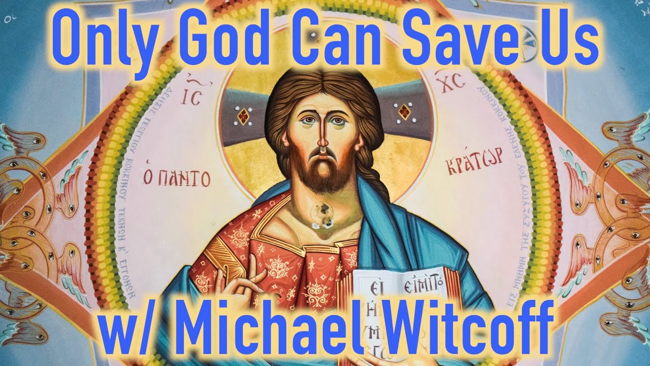Only God Can Save Us with Michael Witcoff @brotheraugustine - YouTube