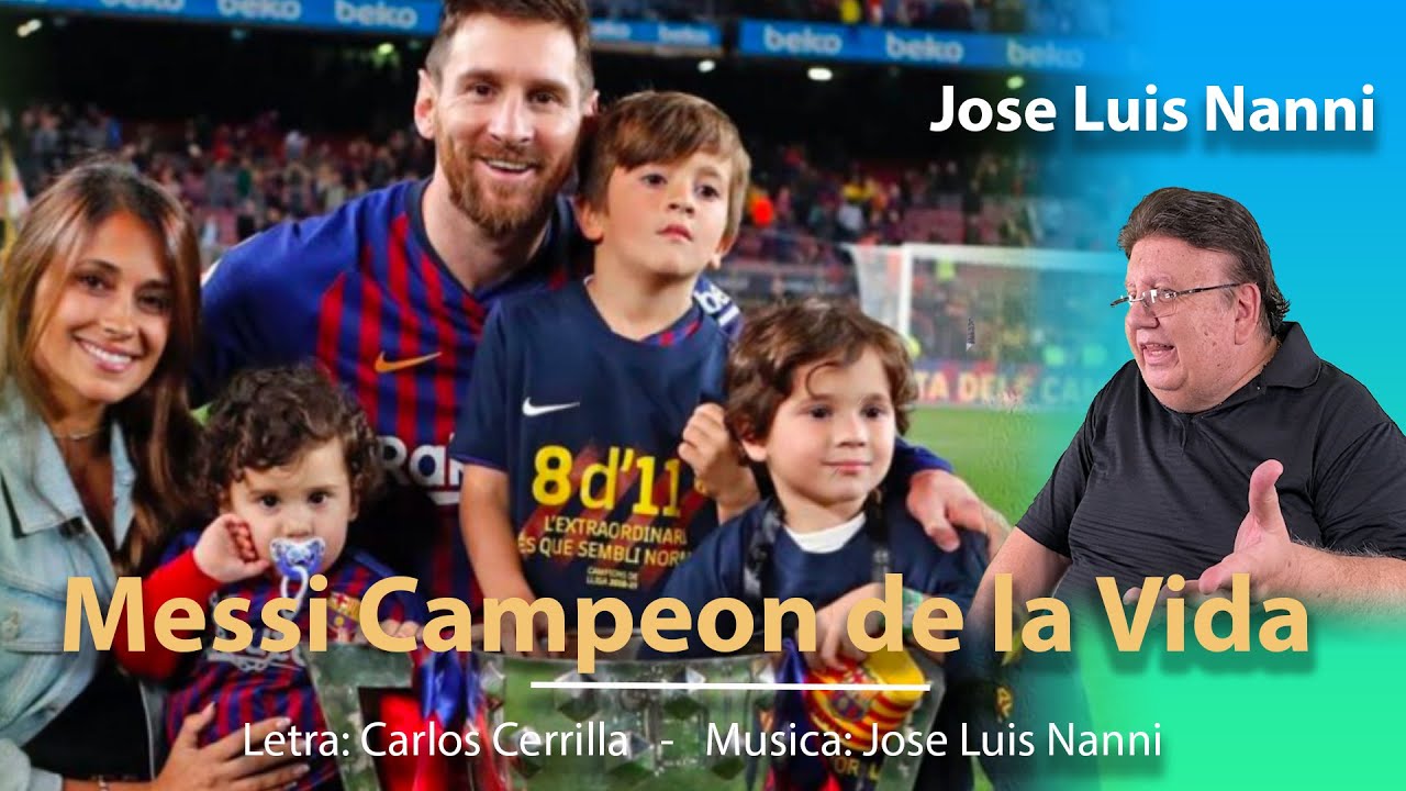 MESSI, CAMPEON DE LA VIDA-JOSE LUIS NANNI(Letra:CARLOS CERRILLA- Musica ...