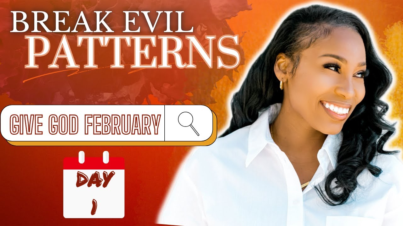 THIS IS HOW YOU BREAK EVIL PATTERNS || #GIVEGODFEBRUARY - YouTube