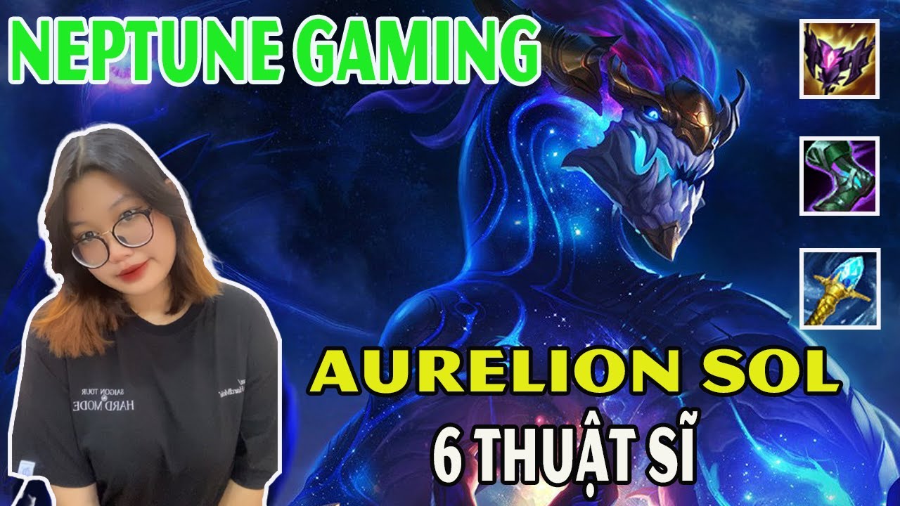 NEPTUNE GAMING - AURELION SOL TFT THÁCH ĐẤU - AURELION SOL 6 THUẬT SĨ ...