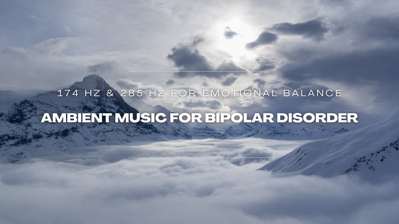 Ambient Music for Bipolar Disorder | 174 Hz & 285 Hz for Emotional ...