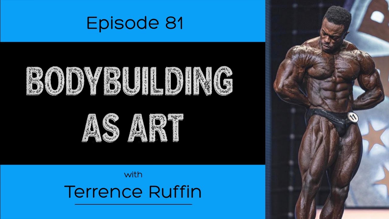 Ep. 81- Bodybuilding As Art (ft. Terrence Ruffin) - YouTube